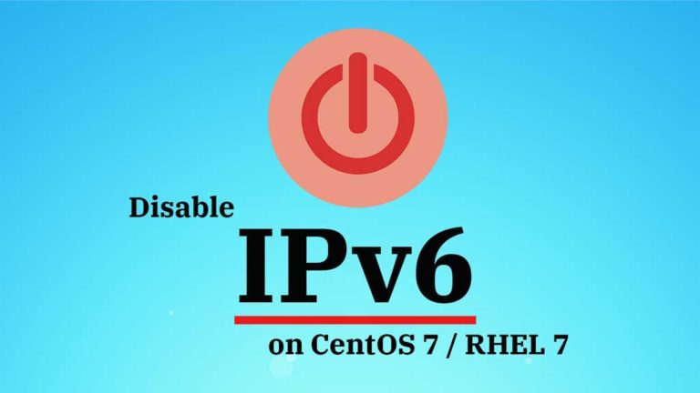 How To Disable IPv6 On CentOS 7 / RHEL 7 | ITzGeek
