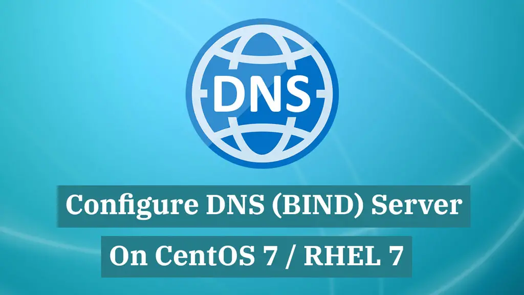 How To Configure DNS (BIND) Server on CentOS 7 / RHEL 7 How To Configure DNS (BIND) Server on CentOS 7 / RHEL 7