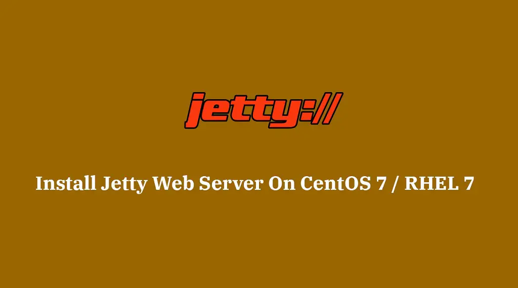 How To Install Jetty Web Server On CentOS 7 / RHEL 7 How To Install Jetty Web Server On CentOS 7 / RHEL 7