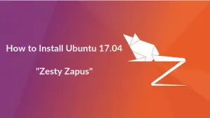 How to Install Ubuntu 17.04 "Zesty Zapus"