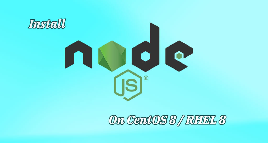 How To Install Nodejs On Centos 8 Rhel 8 Centos Redhat