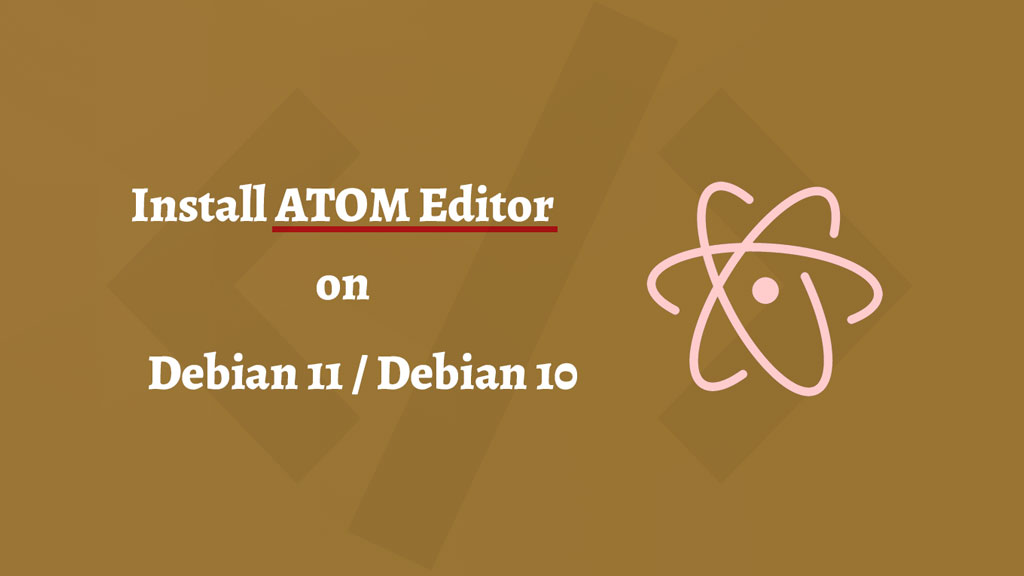 How To Install Atom Editor On Debian 11 Debian 10 Itzgeek