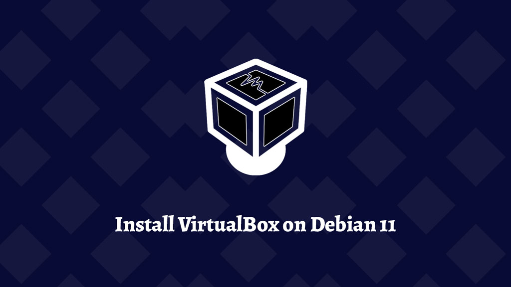How To Install Virtualbox On Debian 11 Itzgeek